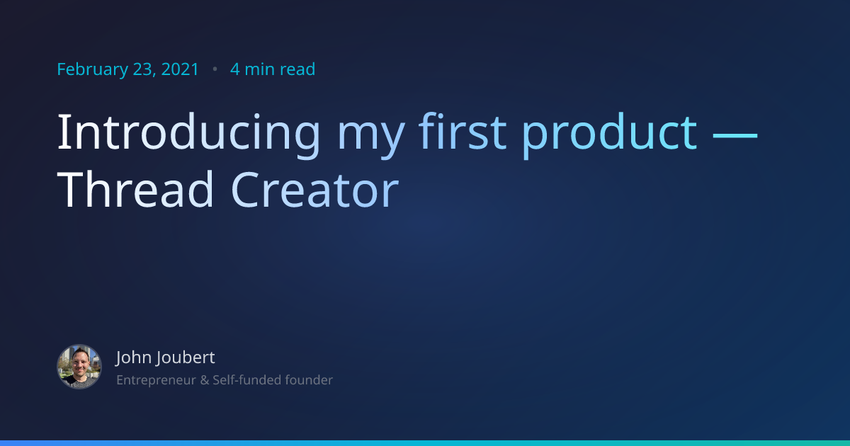 Introducing my first product — Thread Creator | John Joubert